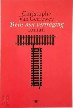 Trein met vertraging - Christophe van Gerrewey - (ISBN: 9789085425069 ...