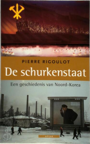 De schurkenstaat: een geschiedenis van Noord-Korea - Pierre Rigoulot ...