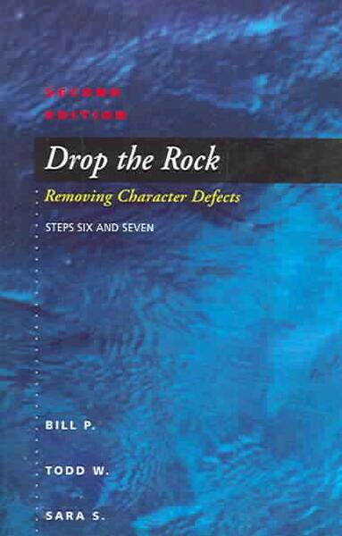 Drop the Rock: Removing Character Defects, Steps Six and Seven - Bill P ...