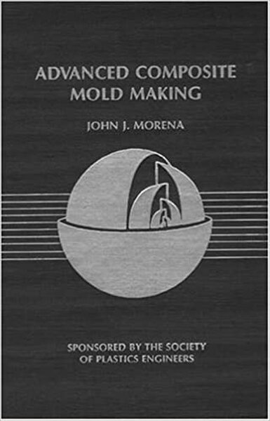 Advanced Composite Mold Making - John J. Morena - (ISBN: 9781575241234 ...