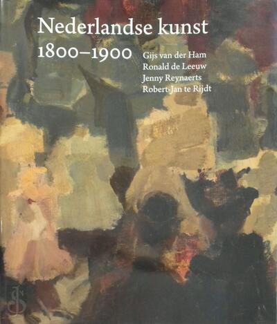 Nederlandse kunst 1800-1900 - Gijs van der Ham, Ronald de Leeuw, Jenny ...