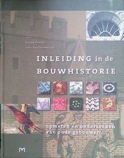 Inleiding in de bouwhistorie: opmeten en onderzoeken van oude gebouwen - Ronald Stenvert [Red ...