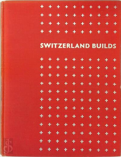 Switzerland Builds - George Everard Kidder Smith | De Slegte
