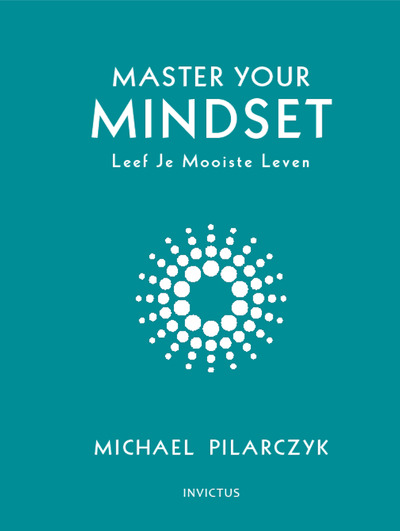 Master your mindset / Leef je mooiste leven - Michael Pilarczyk - (ISBN: 9789079679560) | De Slegte