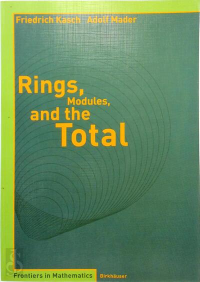 Rings, Modules, and the Total - Friedrich Kasch, Adolf Mader - (ISBN ...
