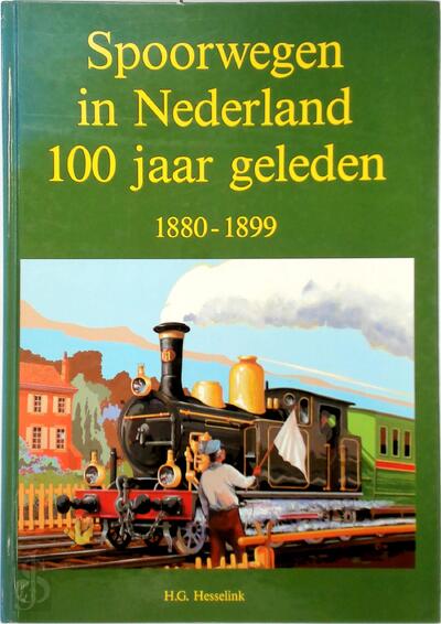 Spoorwegen in Nederland 100 jaar geleden - H.G. Hesselink - (ISBN ...