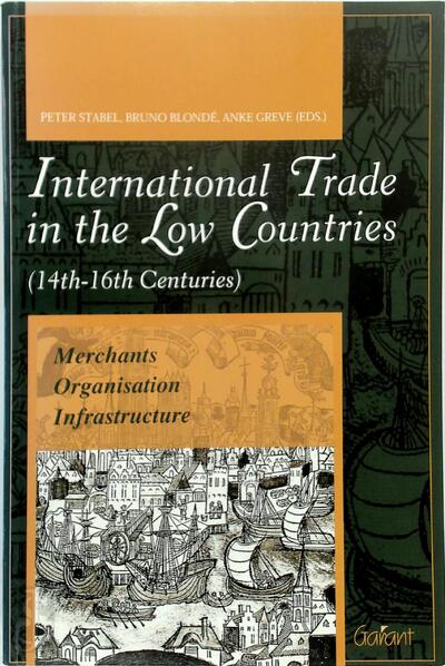 International trade in the Low Countries (14th-16th centuries) - Peter ...
