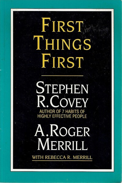 First things first - Stephen R. Covey, A. Roger Merrill - (ISBN ...