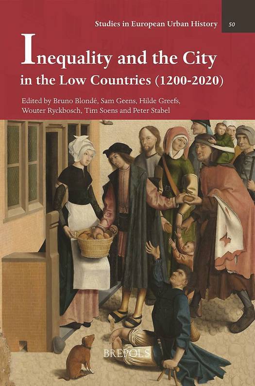 Inequality and the City in the Low Countries (1200-2020) - Bruno Blondé, Sam Geens, Hilde Greefs ...