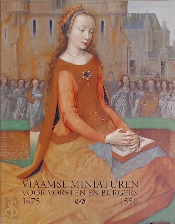Vlaamse miniaturen voor vorsten en burgers 1475-1550 - Maurits Smeyers ...