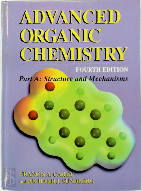 Advanced Organic Chemistry - Part A: Structure and mechanisms - Francis A. Carey, Richard J ...