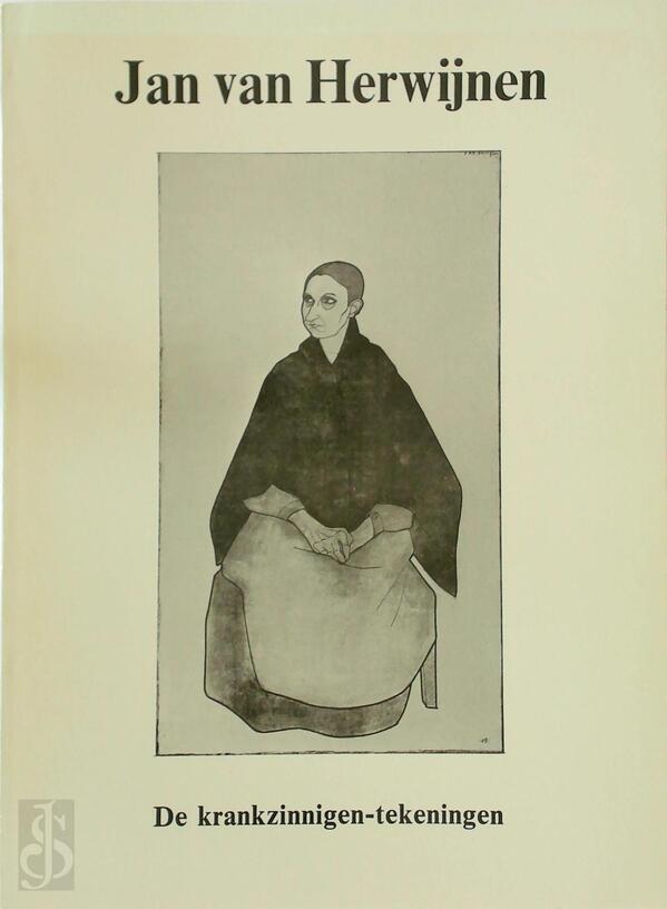 Jan van Herwijnen - De krankzinnigen-tekeningen - [Sst.] Dien van Herwijnen-Den Eerzamen - (ISBN ...
