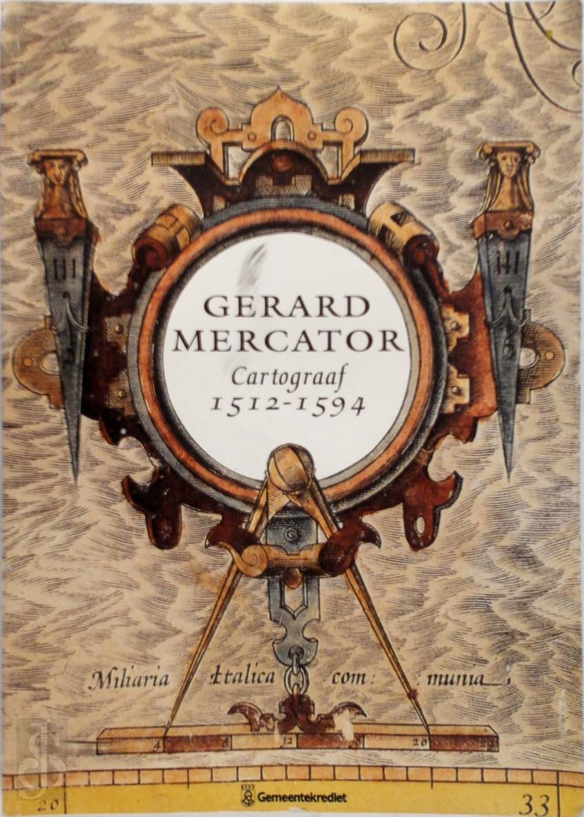 Gerard Mercator. Cartograaf 1512-1594 - Roger Calcoen, Bibliothèque ...