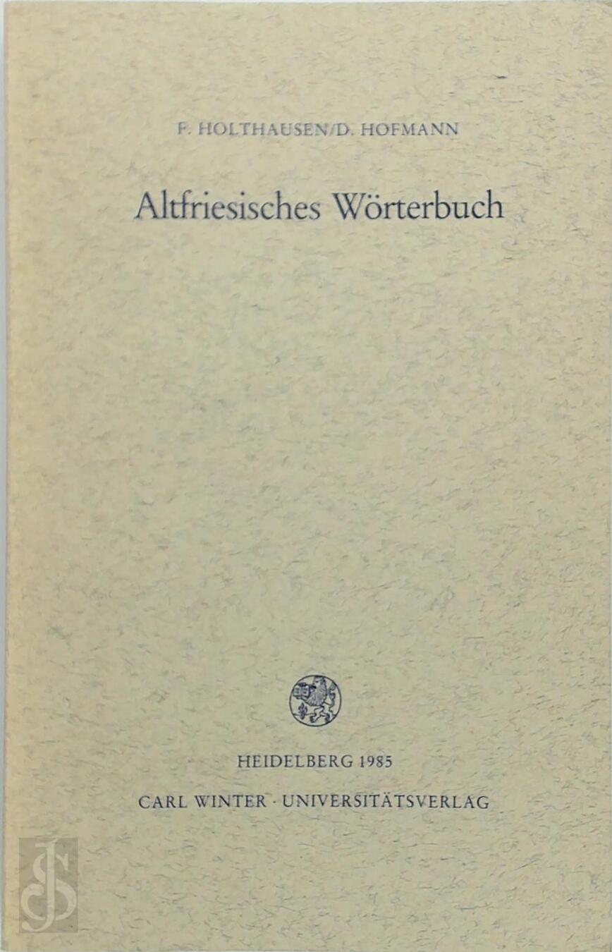 Altfriesisches Wörterbuch - Ferdinand Holthausen, Dietrich Hofmann ...