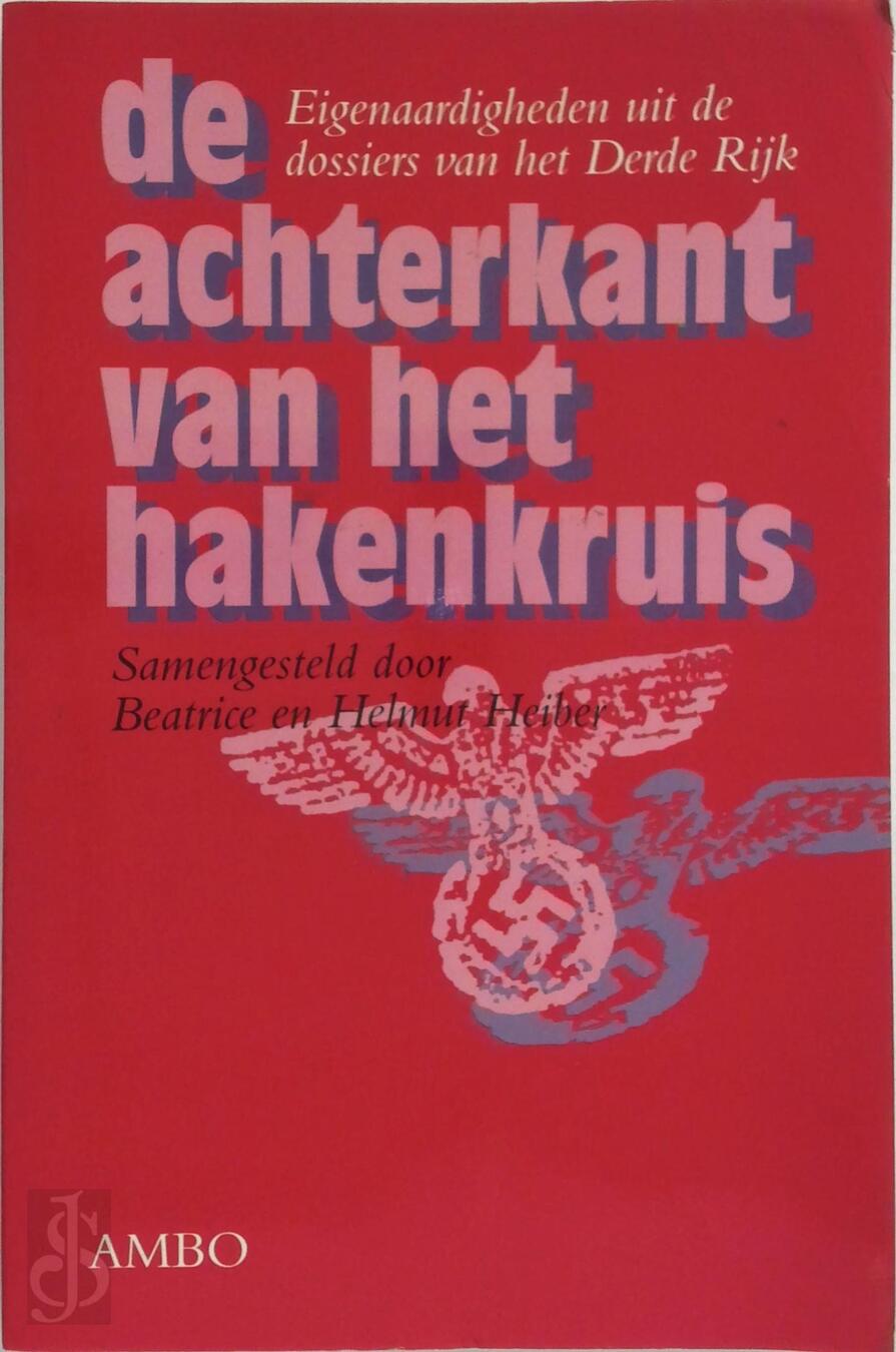 De achterkant van het hakenkruis - Beatrice Heiber, Helmut Heiber ...