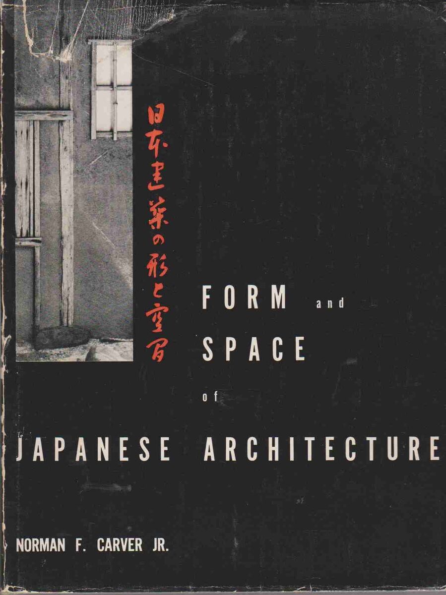 Form and space of Japanese architecture. Photographs by Norman F. Carver, Jr - Norman F. Carver ...