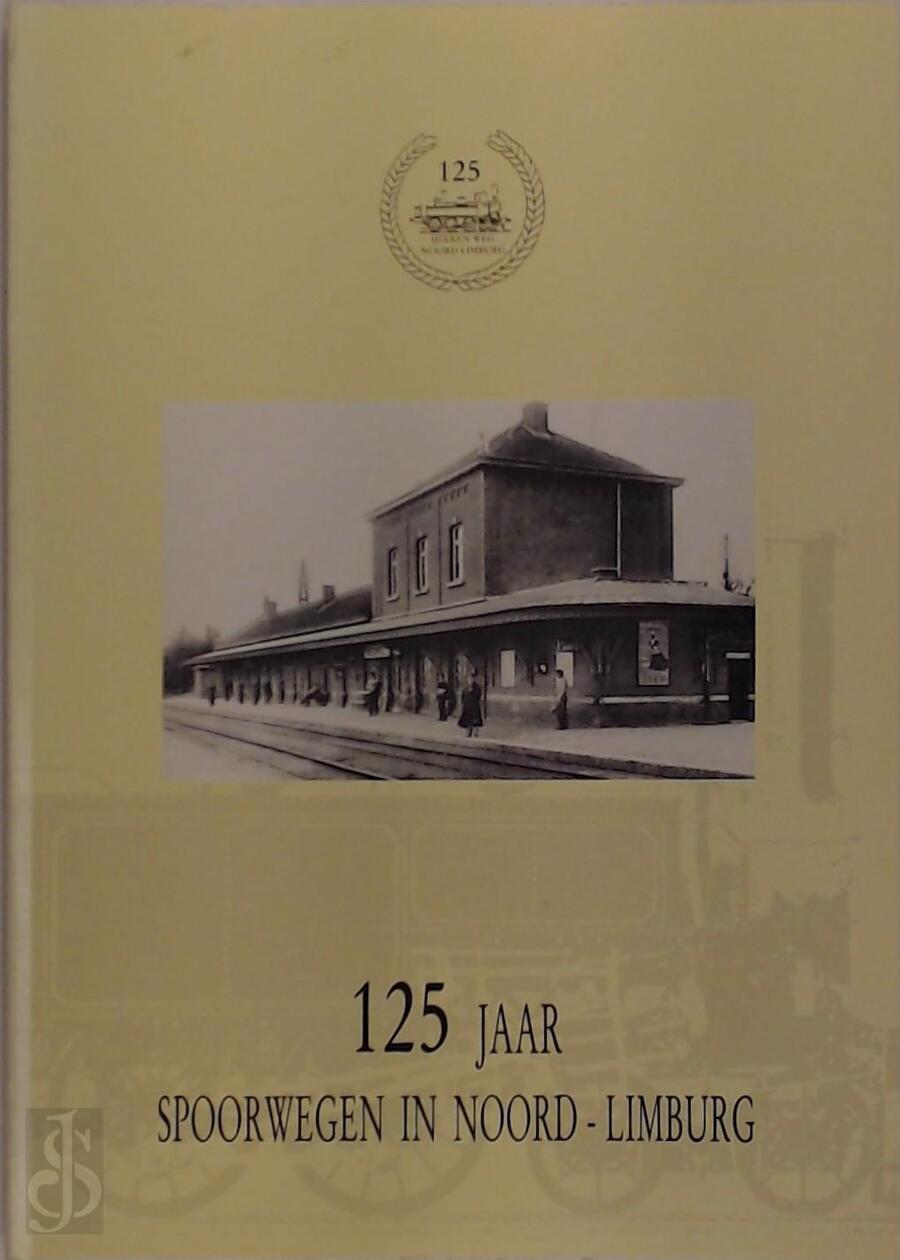 125 jaar spoorwegen in Noord-Limburg - M. van Der Eycken, H. de Bot, J ...