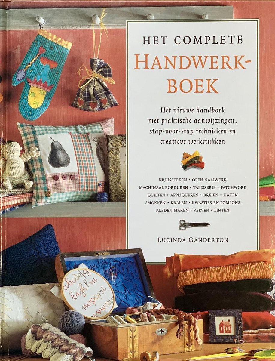 Het complete handwerkboek - kruissteken, open naaiwerk, machinaal borduren, tapisserie ...