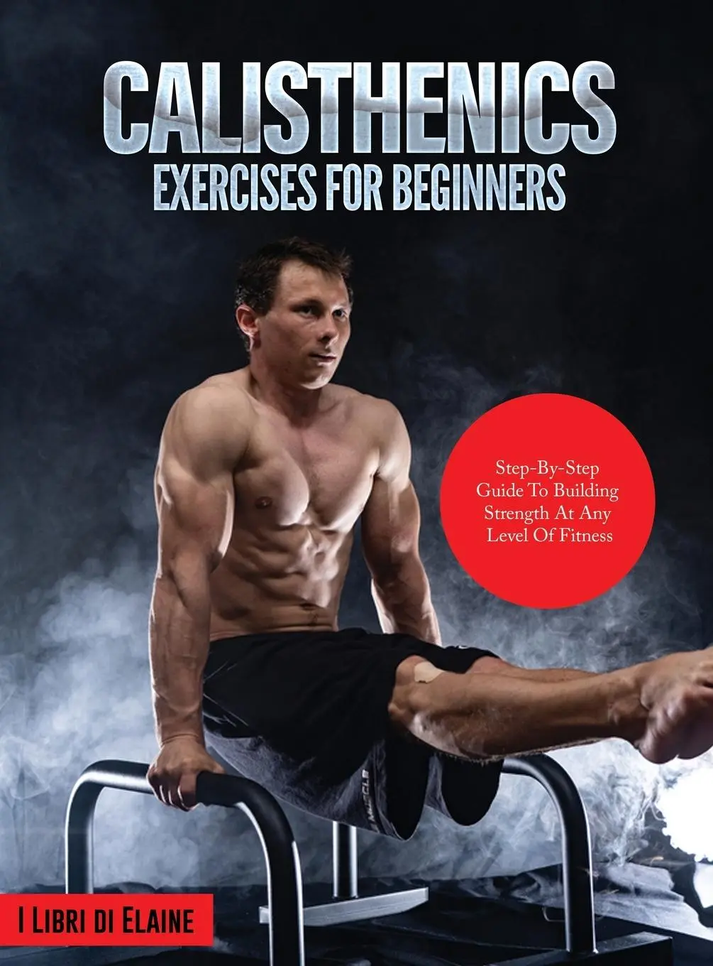 CALISTHENICS EXERCISES FOR BEGINNERS - I Libri di Elaine - (ISBN ...