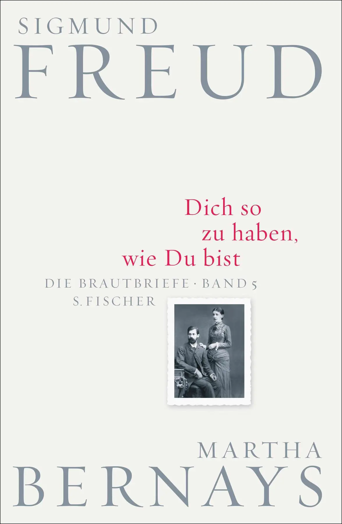 Dich so zu haben, wie Du bist - Sigmund Freud, Martha Bernays - (ISBN ...