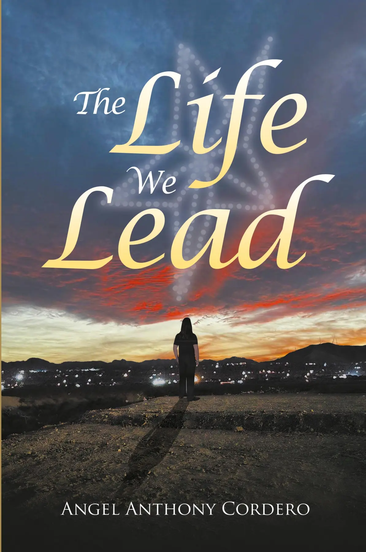 The Life We Lead - Angel Anthony Cordero - (ISBN: 9798892850520) | De ...