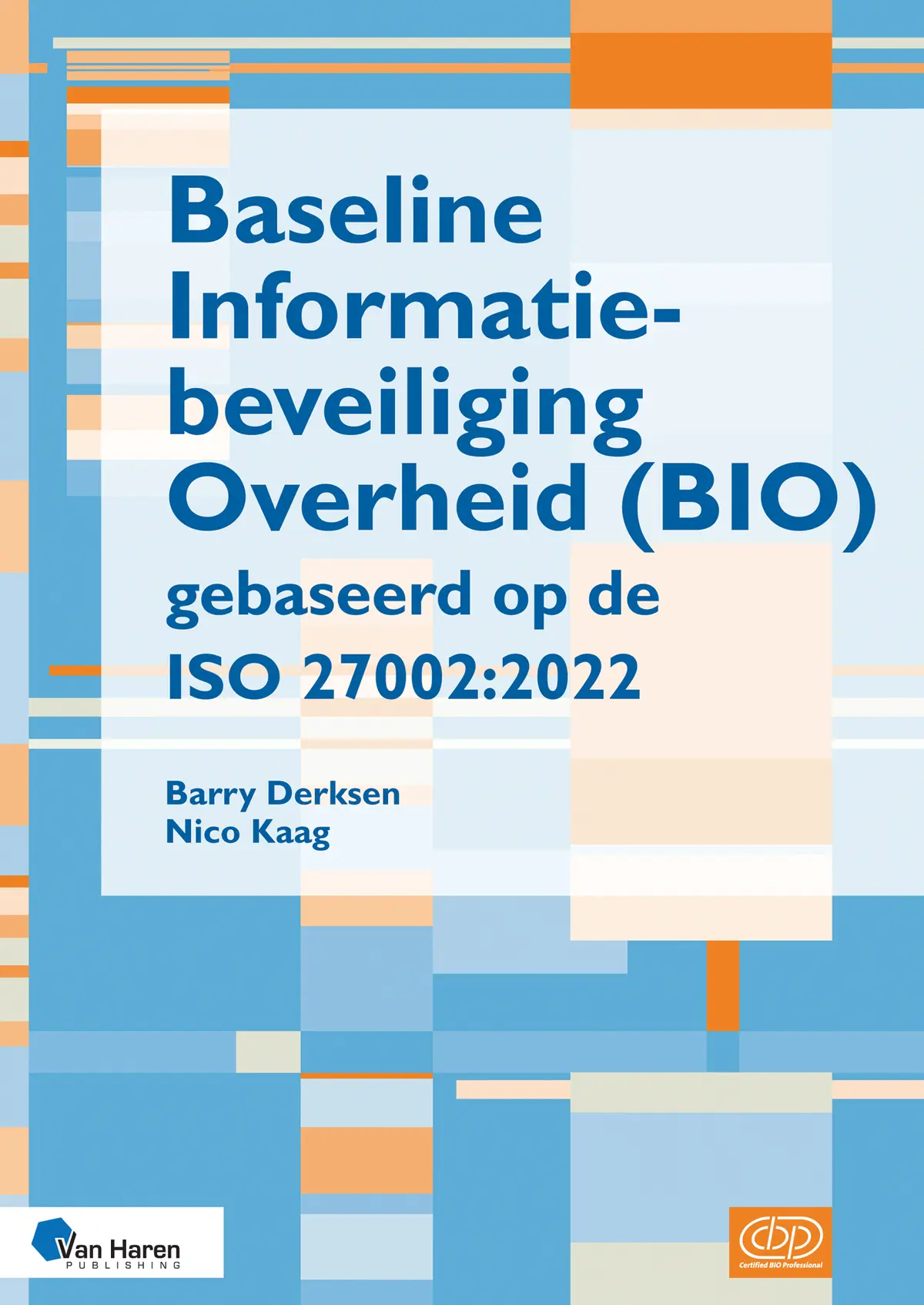 Baseline Informatiebeveiliging Overheid (BIO) gebaseerd op de ISO 27002:2022 - Barry Derksen ...