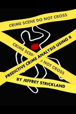 Predictive Crime Analysis using R - Jeffrey Strickland - (ISBN ...