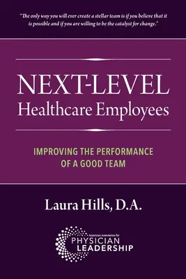 Next-Level Healthcare Employees: Improving the Performance of a Good ...