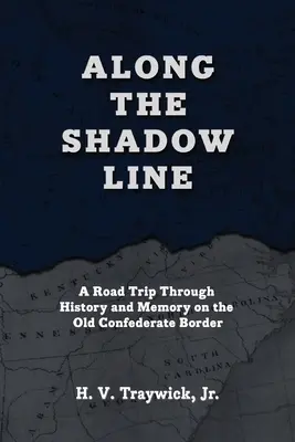 Along The Shadow Line: A Road Trip through History and Memory on the Old Confederate Border - H ...