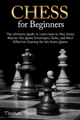 Chess for Beginners: The Ultimate Guide to Learn How to Play Chess ...