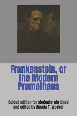 Frankenstein, or the Modern Prometheus: Guided edition for students ...