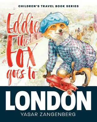 Eddie the Fox goes to LONDON: Children's Travel Book Series - Yasar ...