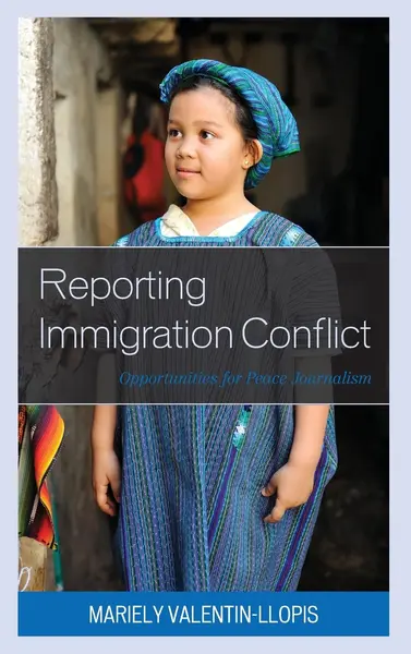 Reporting Immigration Conflict - Mariely Valentin-Llopis - (ISBN ...
