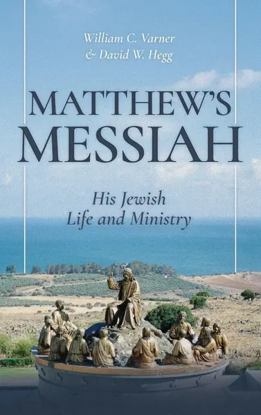 Matthew's Messiah - William C. Varner, David W. Hegg - (ISBN ...