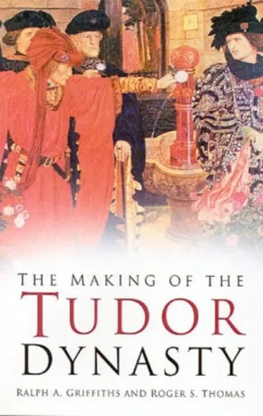 The Making of the Tudor Dynasty: Classic Histories Series - Ralph A ...