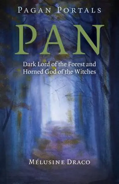 Pagan Portals – Pan – Dark Lord of the Forest and Horned God of the ...