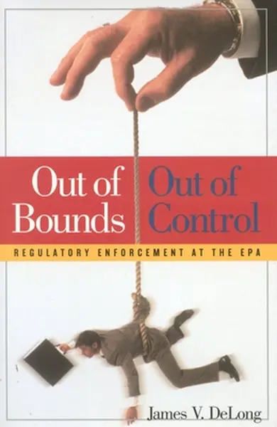 Out of Bounds and Out of Control: Regulatory Enforcement at the EPA ...