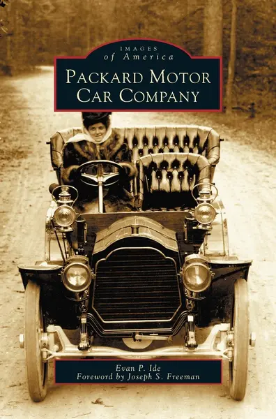 Packard Motor Car Company - Evan P Ide, Forword Joseph S Freeman ...