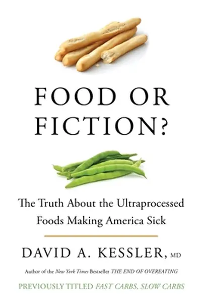 Food or Fiction?: The Truth about the Ultraprocessed Foods Making ...