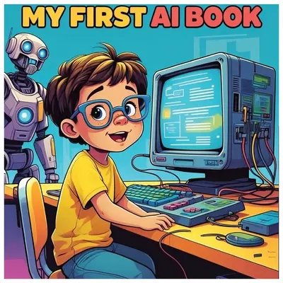 My First AI Book: Artificial Intelligence for Children - Owen Lexis ...