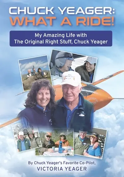 Chuck Yeager: WHAT A RIDE!: My Amazing Life with The Original Right ...