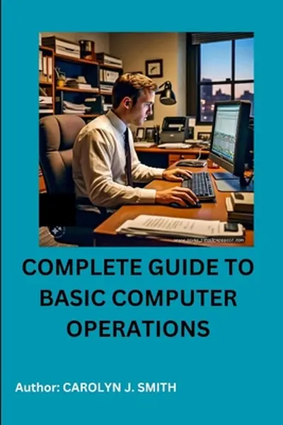 Complete Guide to Basic Computer Operations - Carolyn J. Smith - (ISBN: 9798326519696) | De Slegte