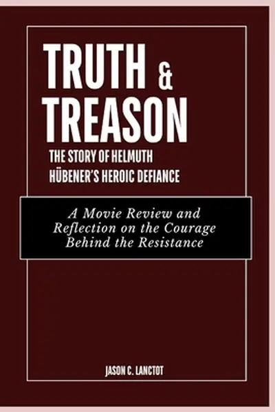 Truth & Treason: The Story of Helmuth Hübener's Heroic Defiance: A ...