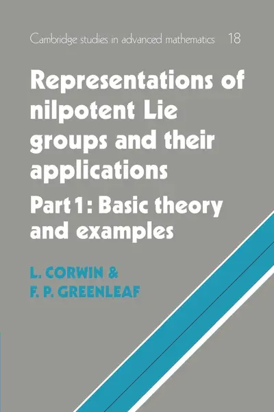 Representations of Nilpotent Lie Groups and their Applications: Volume 1, Part 1, Basic Theory ...