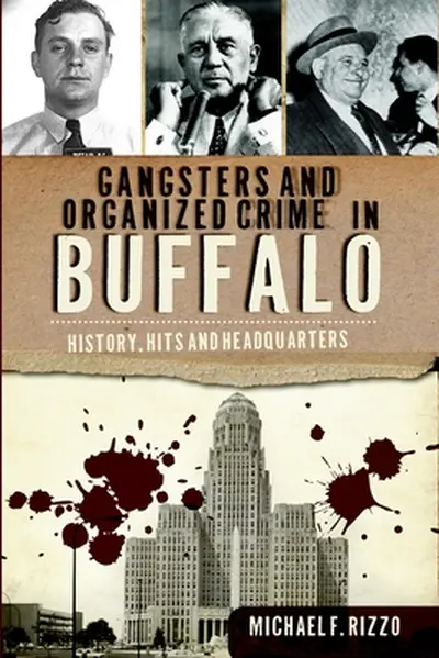 Gangsters and Organized Crime in Buffalo: History, Hits and ...