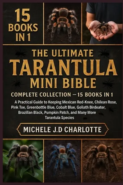 The Ultimate Tarantula Mini Bible: COMPLETE COLLECTION - 15 BOOKS IN 1 ...