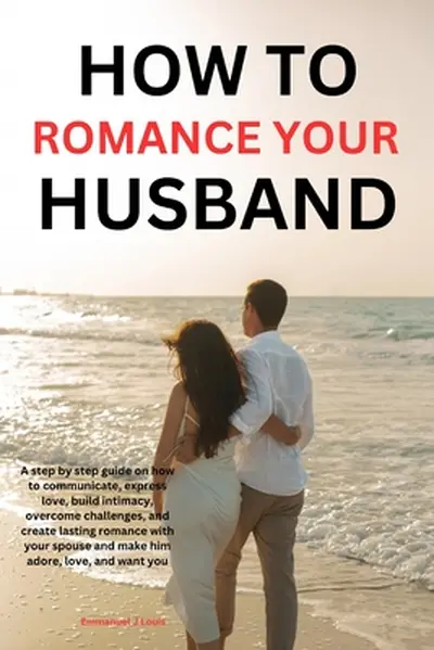 How to romance your husband: A step-by-step guide on how to communicate ...