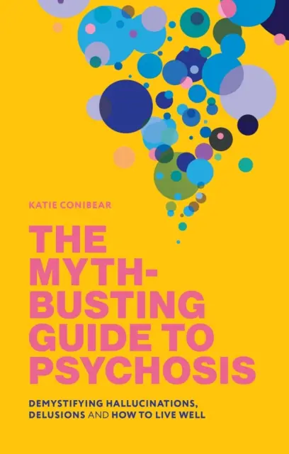 The Myth-Busting Guide to Psychosis - Kai Conibear - (ISBN ...
