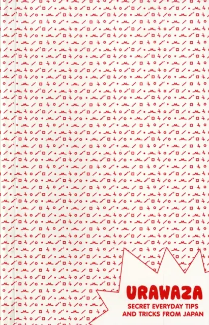 Urawaza : secret everyday tips and tricks from japan - Lisa Katayama ...