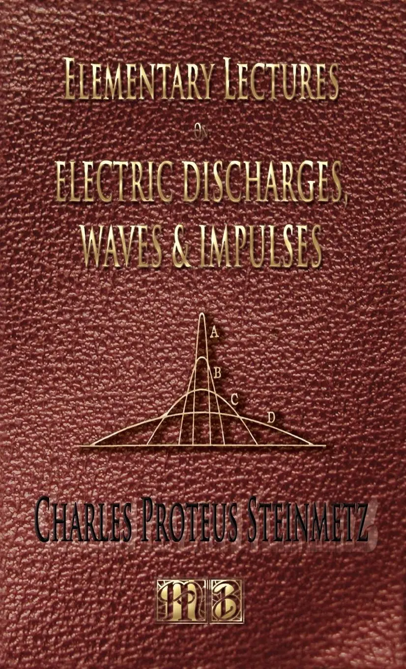 Elementary Lectures On Electric Discharges, Waves And Impulses, And ...